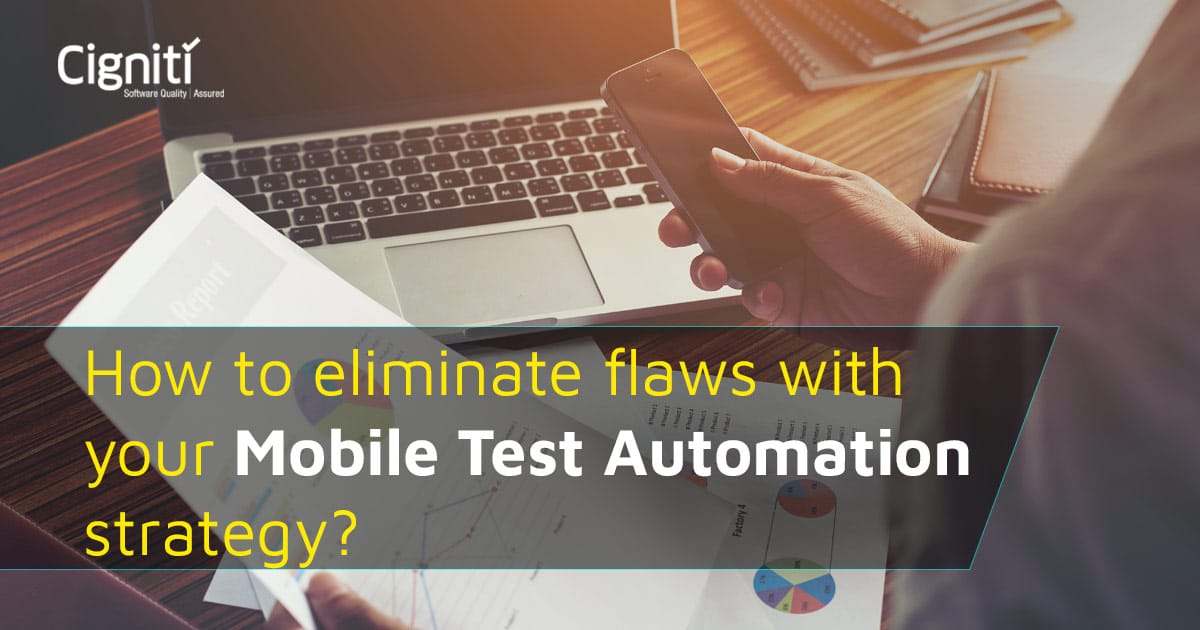How to eliminate flaws with your Mobile Test Automation strategy? How to eliminate flaws with your Mobile Test Automation strategy?